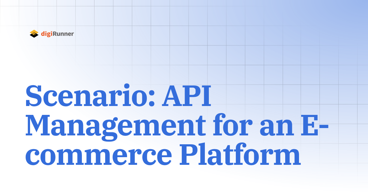 Scenario: API Management for an E-commerce Platform | digiRunner
