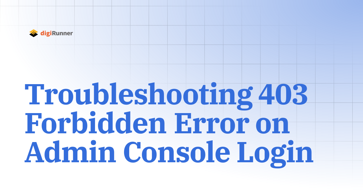 Troubleshooting 403 Forbidden Error on Admin Console Login | digiRunner