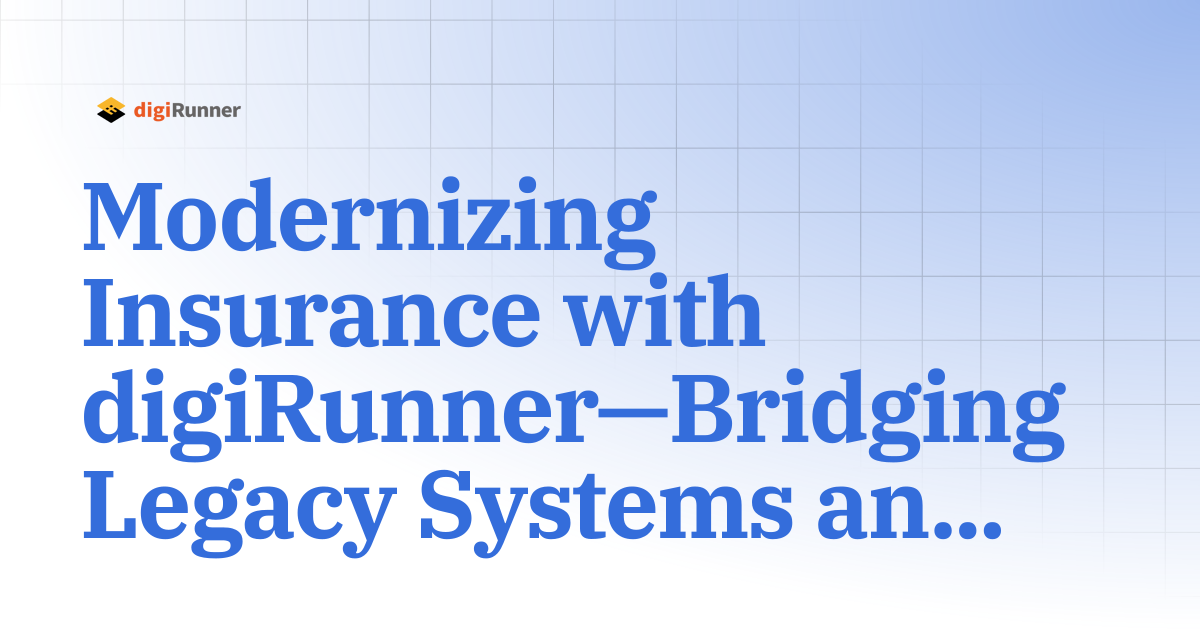 Modernizing Insurance with digiRunner—Bridging Legacy Systems and ...