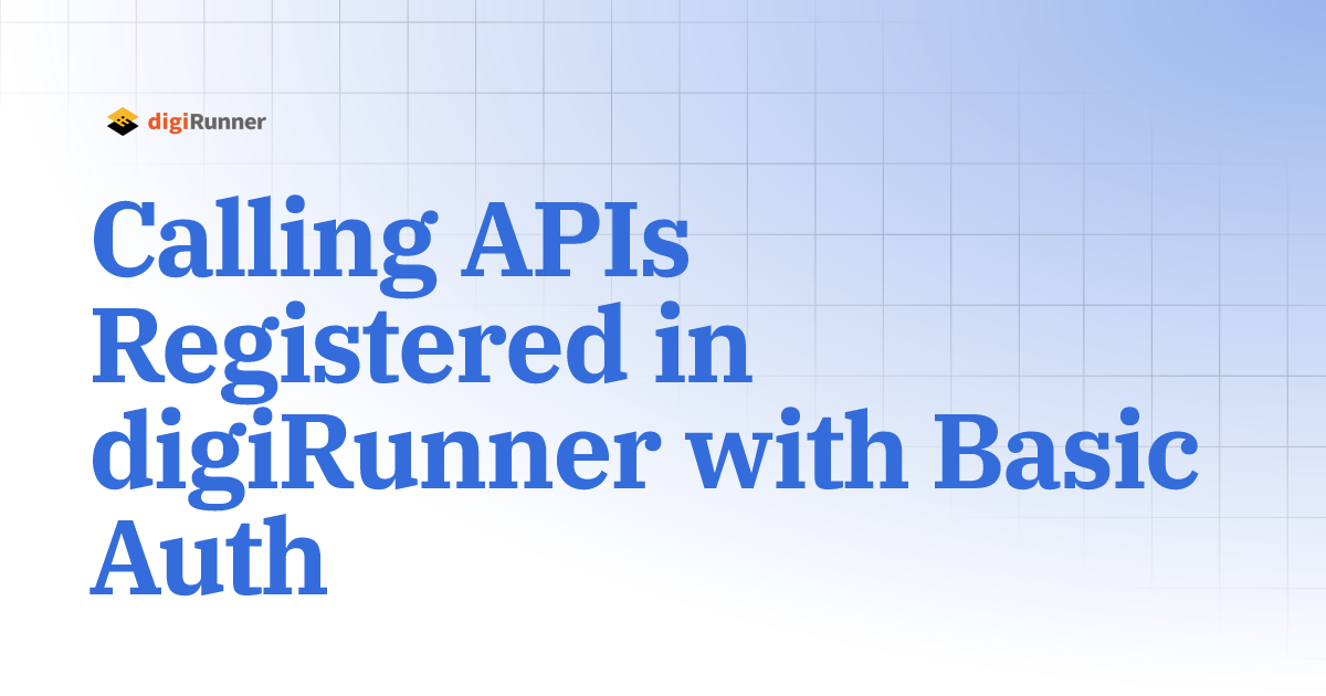 Calling APIs Registered in digiRunner with Basic Auth | digiRunner