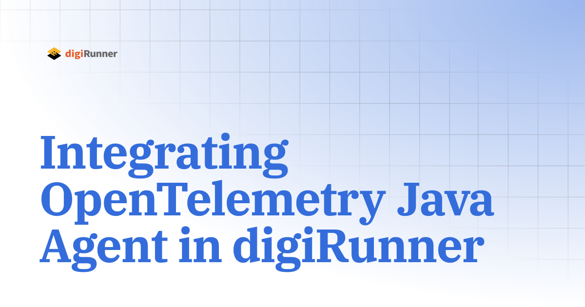Integrating OpenTelemetry Java Agent in digiRunner | digiRunner